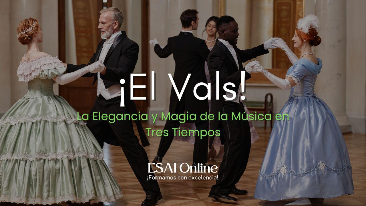 El Vals – La Elegancia y Magia de la Música en Tres Tiempos - ESAI Online